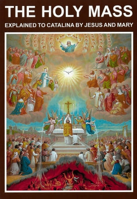 The Holy Mass, Explained to Catalina Rivas by Jesus and Mary - Divine ...